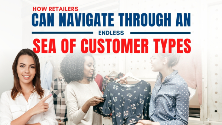 How Retailers Can Navigate Through A Sea of Customer Types