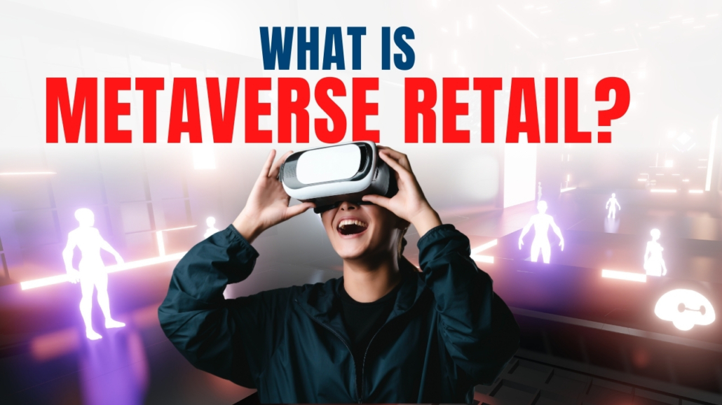 What Is Metaverse Retail? Virtual Shopping Explained