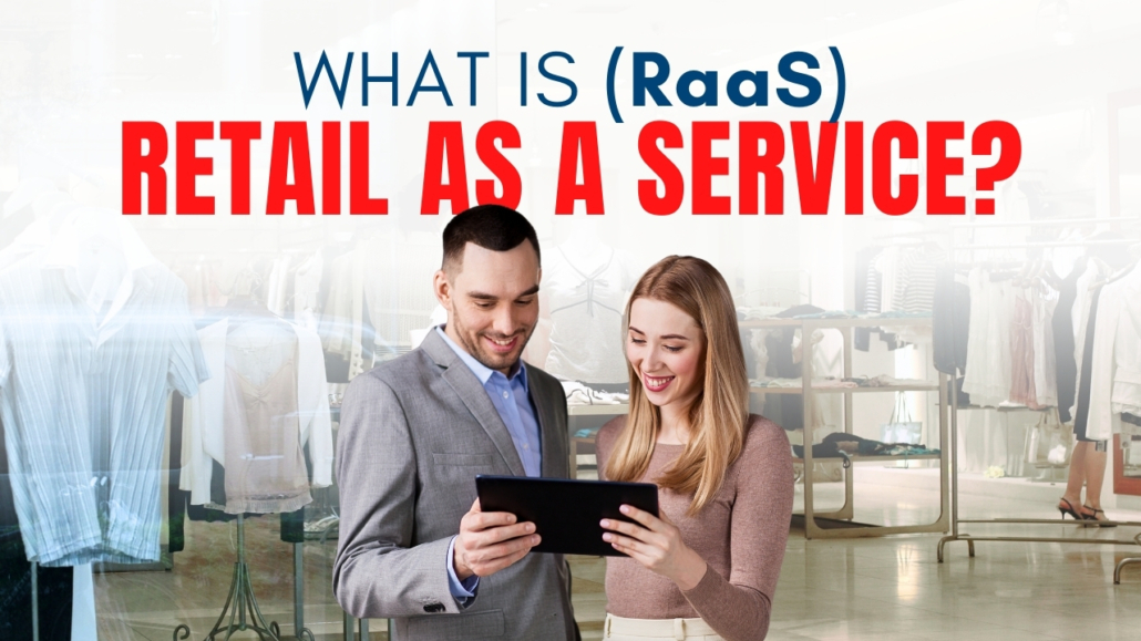 Retail as a Service (RaaS): Definition & Benefits